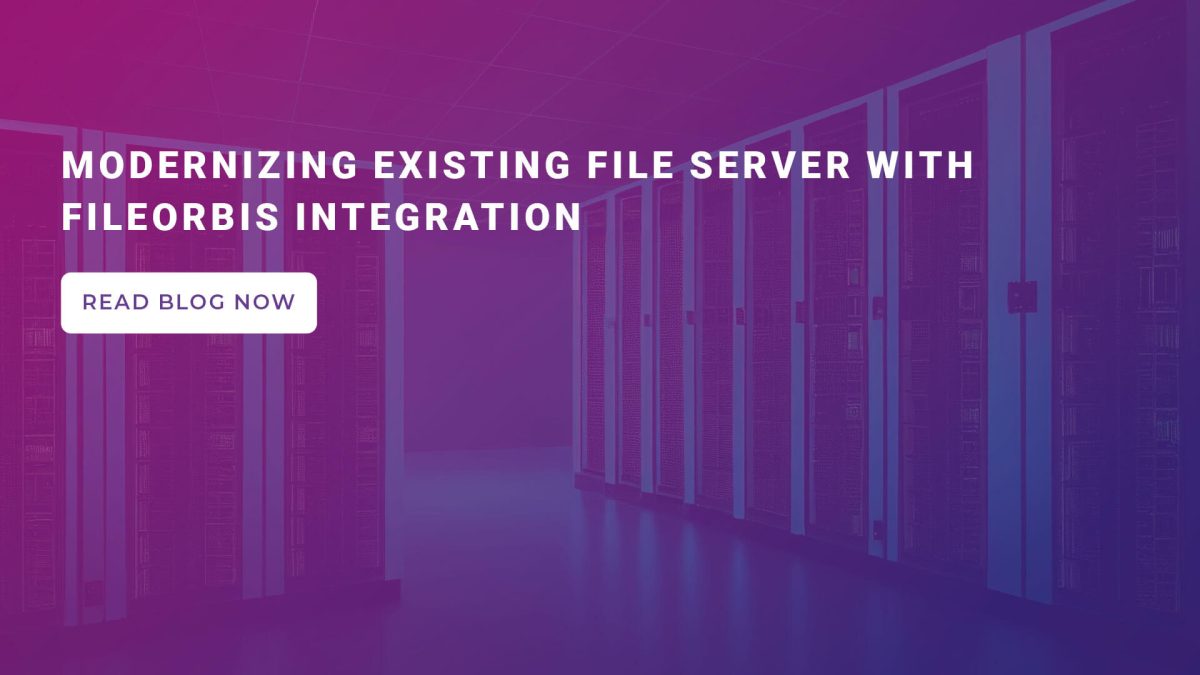 Modernizing Existing File Server With Fileorbis Integration Fileorbis 3297